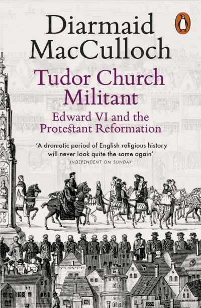 Tudor Church Militant: Edward VI and the Protestant Reformation - John ...