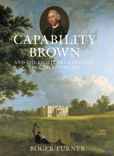 Capability Brown and the Eighteenth-century English Landscape - John ...