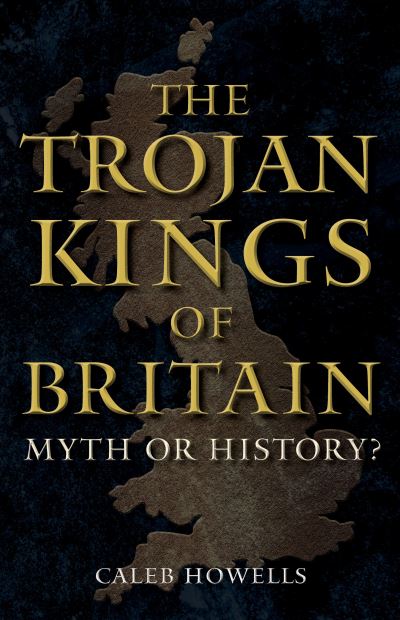 The Trojan kings of Britain P G Wells Booksellers
