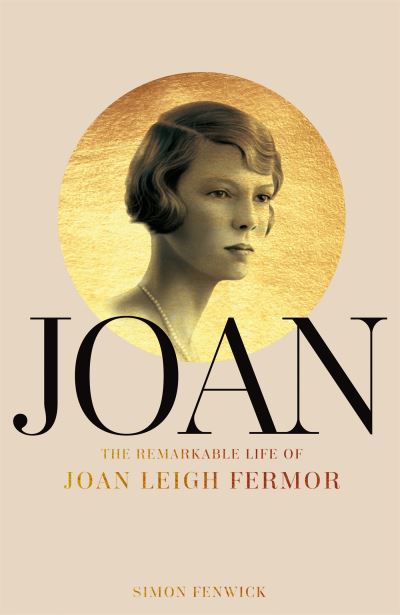 Joan: The Remarkable Life of Joan Leigh Fermor - John Sandoe Books